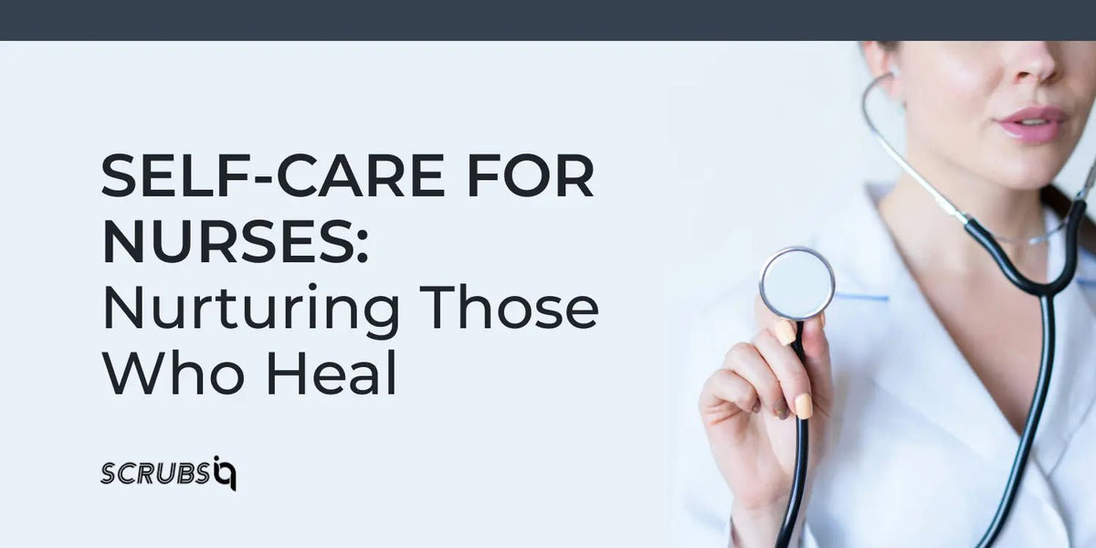 Self-Care for Nurses: Nurturing Those Who Heal | ScrubsIQ
